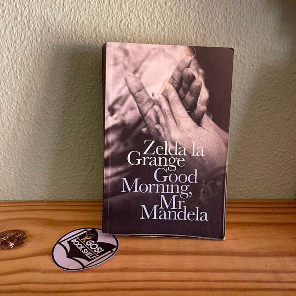 Good Morning, Mr Mandela by Zelda le Grange – Kgosi Bookshelf